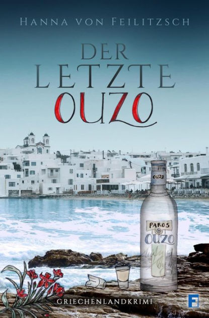 Der letzte Ouzo (Mord am Sehnsuchtsort, #1) by Hanna von Feilitzsch ...
