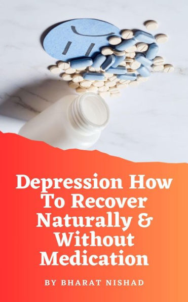 Depression How To Recover Naturally & Without Medication by BHARAT ...
