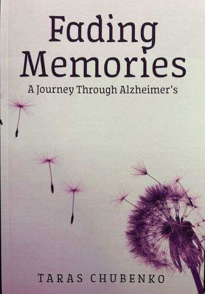 Fading Memories, A Journey Through Alzheimer's by Taras Chubenko ...