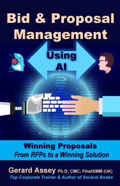Bid & Proposal Management Using AI: Winning Proposals From RFP's to a Winning Solution by GERARD ...