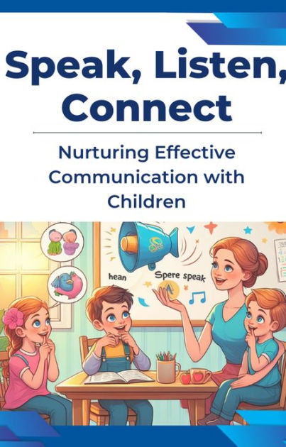 Nurturing Effective Communication with Children by Asher Shadowborne ...