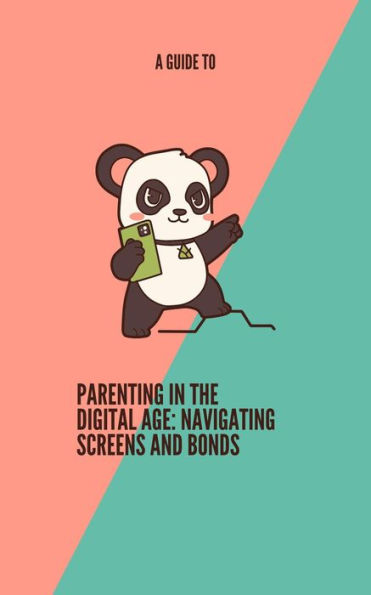 A Guide To Parenting in the Digital Age: Navigating Screens and Bonds by Michelle Leo | eBook ...
