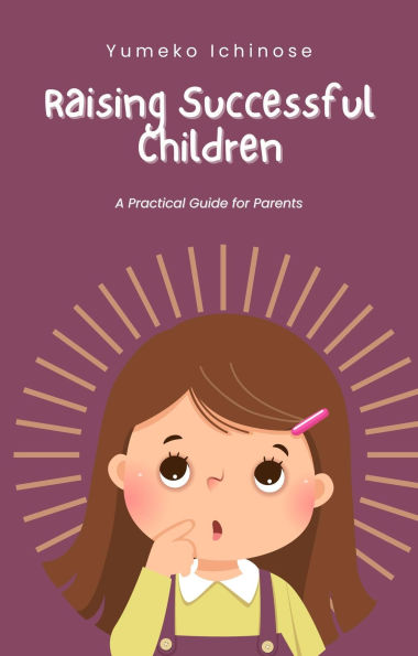 Raising Successful Children by Yumeko Ichinose | eBook | Barnes & Noble®