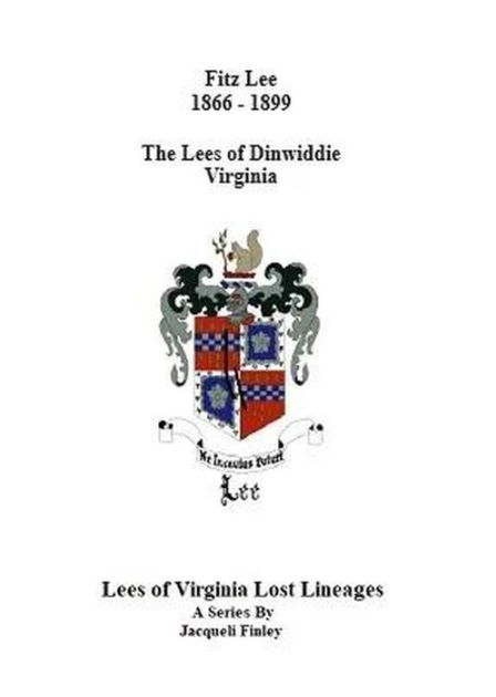 Fitz Lee 1866-1889 The Lees of Dinwiddie Virginia by Jacqueli Finley ...