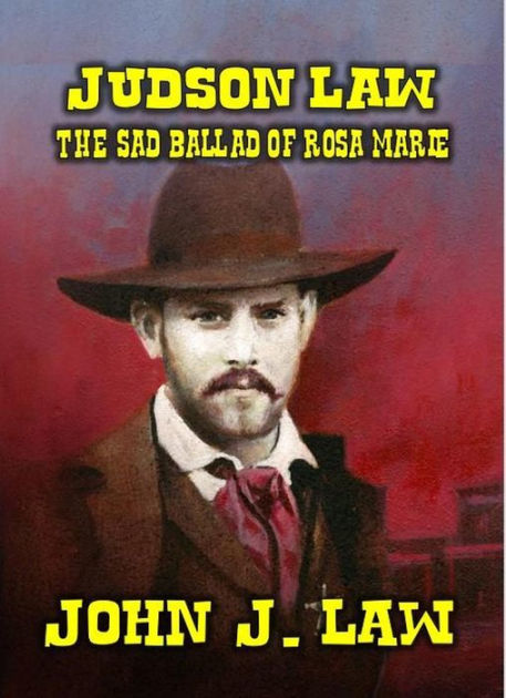 Judson Law and the Sad Ballad of Rosa Marie by John J. Law | eBook ...