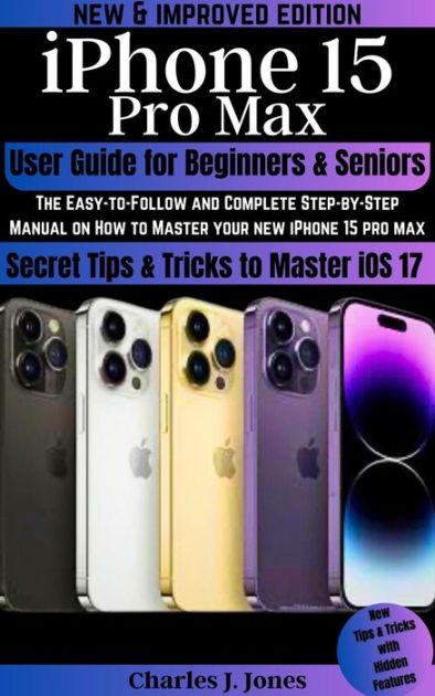 iPhone 15 Pro Max User Guide for Beginners and Seniors by Charles J ...