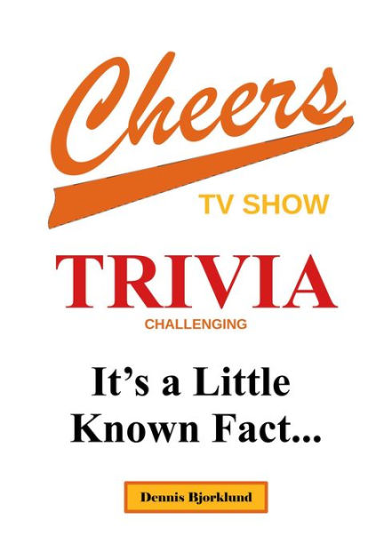 Cheers Trivia: It's a Little Known Fact. by Dennis Bjorklund | eBook ...