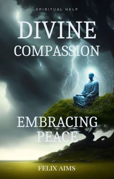 Divine Compassion - Embracing Peace by Felix Aims | eBook | Barnes & Noble®