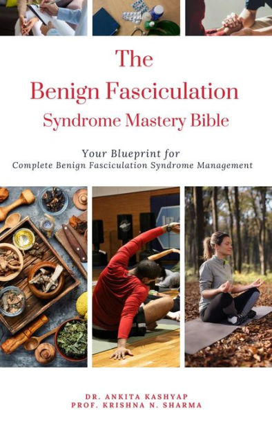 The Benign Fasciculation Syndrome Mastery Bible: Your Blueprint for ...