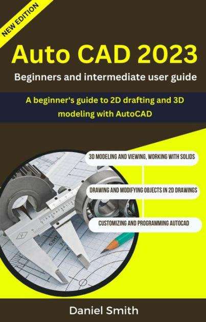AutoCAD 2023 : Beginners And Intermediate user Guide by Daniel Smith ...