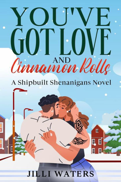 You've Got Love and Cinnamon Rolls (Shipbuilt Shenanigans, #2) by Jilli ...