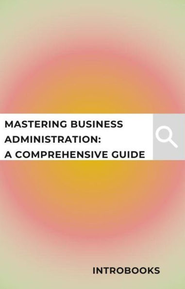 Mastering Business Administration: A Comprehensive Guide by IntroBooks ...
