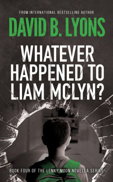 Whatever Happened To Liam McLyn? (The Lenny Moon Series, #4) by David B Lyons | eBook | Barnes ...