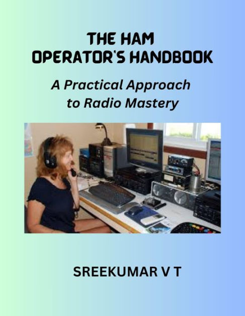 The HAM Operator's Handbook: A Practical Approach to Radio Mastery by V ...
