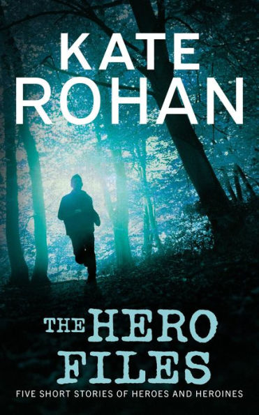 The Hero Files: Five Short Stories of Heroes and Heroines by Kate Rohan ...