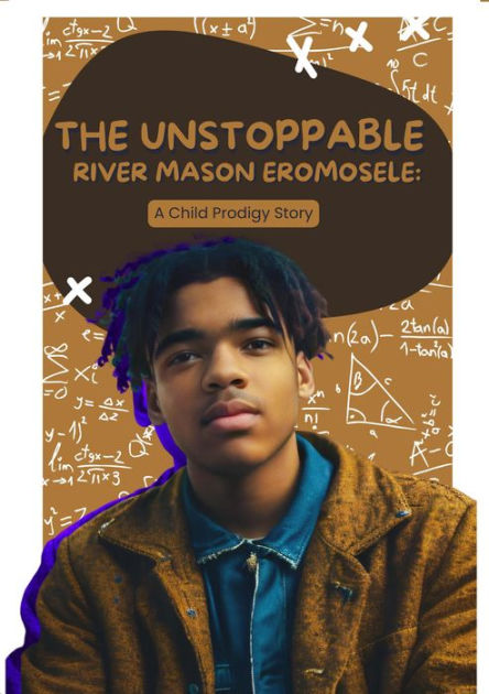The Unstoppable River Mason Eromosele: A Child Prodigy Story (Childrens ...