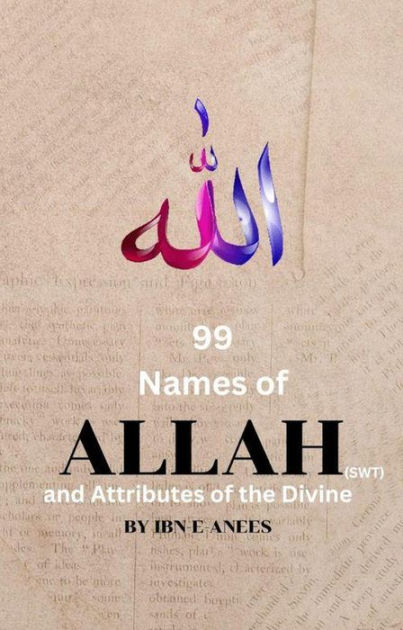 99 Names of Allah and Attributes of the Divine by ibn-e-Anees | eBook ...