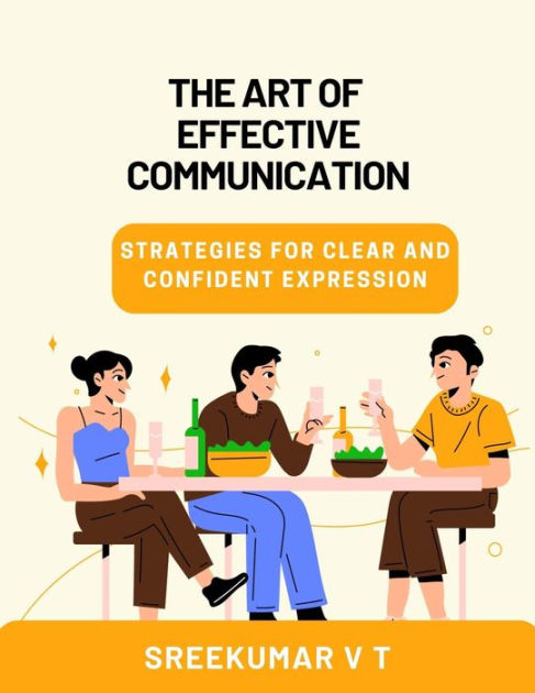 The Art of Effective Communication: Strategies for Clear and Confident ...