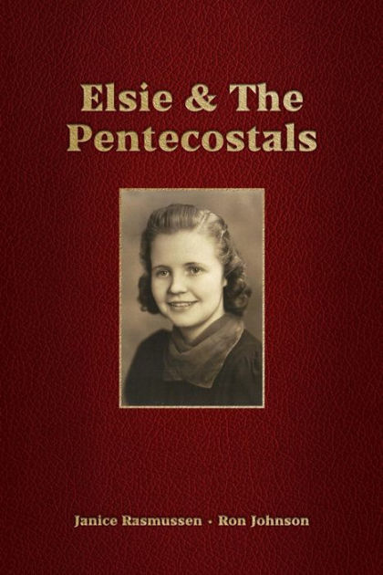 Elsie & The Pentecostals by Ron Johnson, Janice Rasmussen | eBook ...