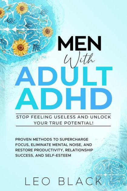 Men With Adult ADHD-Stop Feeling Useless and Unlock Your True Potential ...