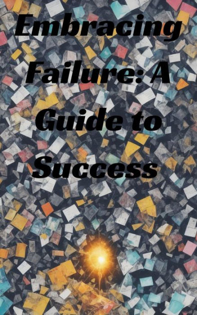 Embracing Failure: A Guide to Success by mohamed sadik | eBook | Barnes ...