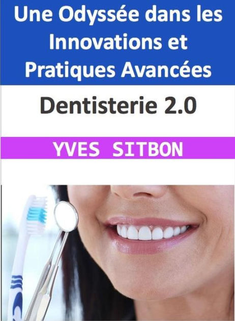 Dentisterie 2.0 : Une Odyssée dans les Innovations et Pratiques ...