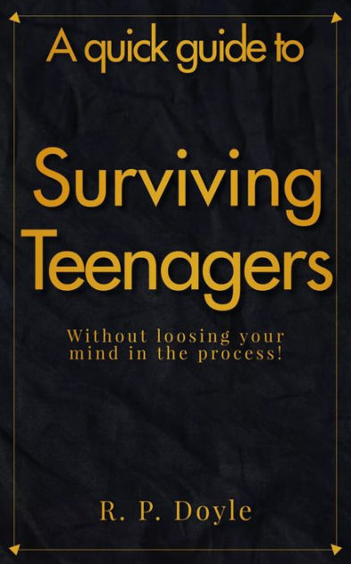 Surviving Teenagers - A Quick Guide by RP Doyle | eBook | Barnes & Noble®