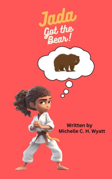 Jada Got the Bear by Michelle C.H. Wyatt | eBook | Barnes & Noble®