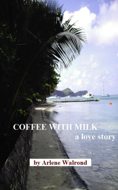 Coffee With Milk by Arlene Walrond | eBook | Barnes & Noble®