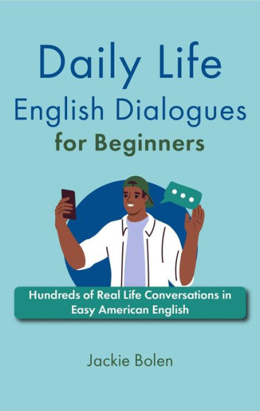 Daily Life English Dialogues for Beginners: Hundreds of Real Life ...