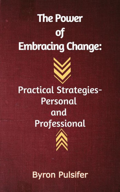 The Power of Embracing Change: Practical Strategies - Personal And ...