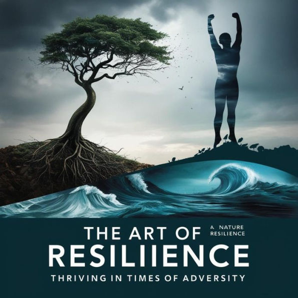 The Art of Resilience: Thriving in Times of Adversity by Montoeli Serabele | eBook | Barnes & Noble®