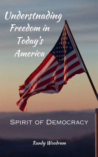 Understanding Freedom in Today's America: The Spirit of Democracy by ...