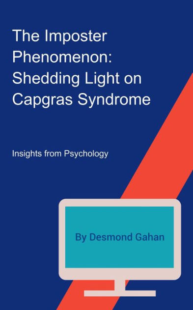 The Imposter Phenomenon: Shedding Light on Capgras Syndrome by Desmond ...