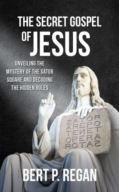 The Secret Gospel of Jesus: Unveiling the Mystery of the Sator Square ...