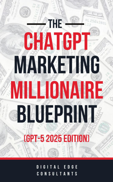 The ChatGPT Marketing Millionaire Blueprint (GPT-5 2025 Edition) by Digital Edge | eBook ...