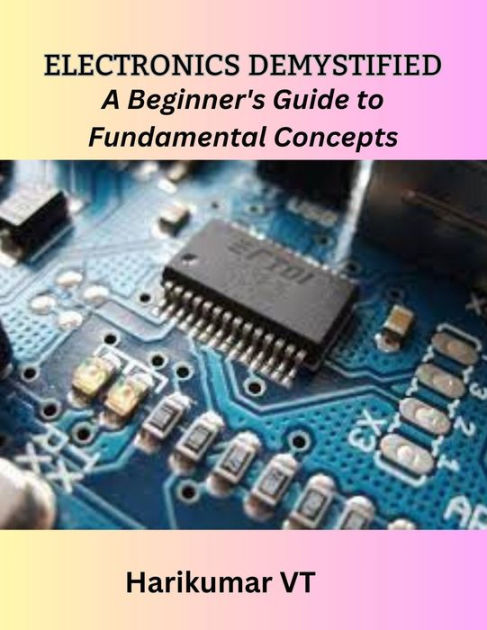 Electronics Demystified: A Beginner's Guide to Fundamental Concepts by ...