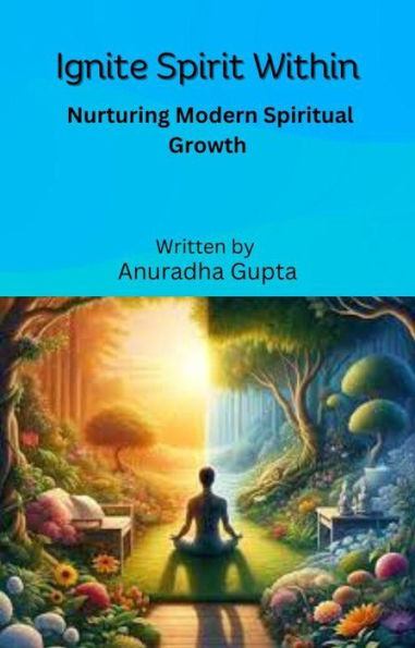 Ignite Spirit within - Nurturing Modern Spiritual Growth by Anuradha ...