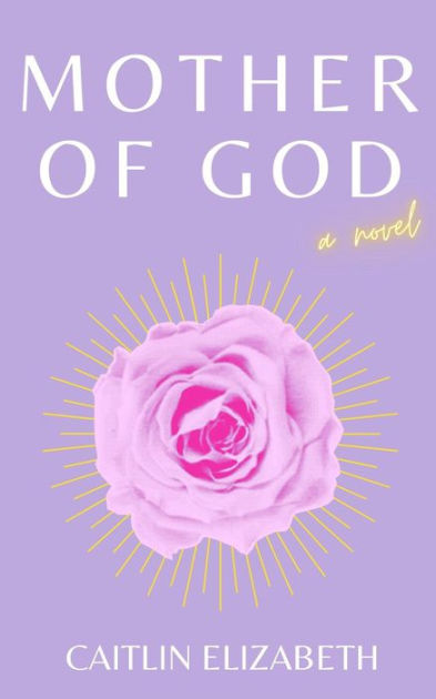 Mother of God by Caitlin Elizabeth | eBook | Barnes & Noble®