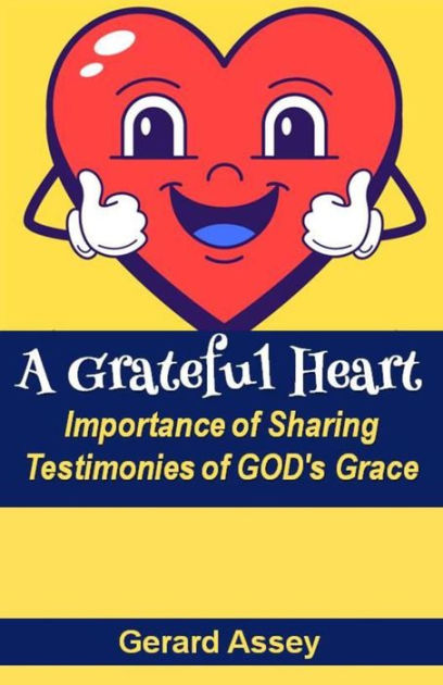 A Grateful Heart: Importance of Sharing Testimonies of GOD's Grace by ...