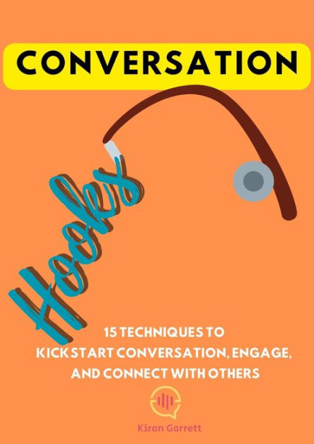 Conversation Hooks: 15 Techniques To Kickstart Conversation, Engage ...