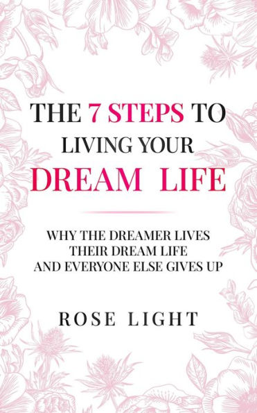 The 7 Steps to Living Your Dream Life by Rose Light | eBook | Barnes ...