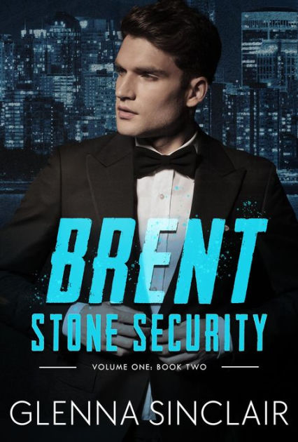 Brent (Stone Security Volume One, #2) by Glenna Sinclair | eBook ...