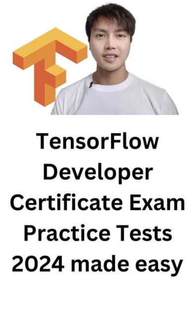 TensorFlow Developer Certificate Exam Practice Tests 2024 Made Easy by ...