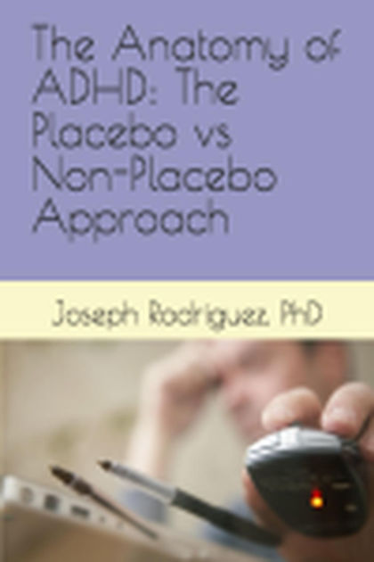 The Anatomy of ADHD: The Placebo vs Non-Placebo Approach by Joseph ...