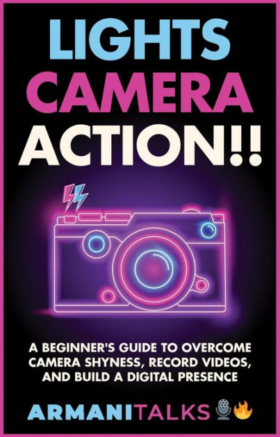 Lights, Camera, Action!! A Beginner's Guide to Overcome Camera Shyness ...