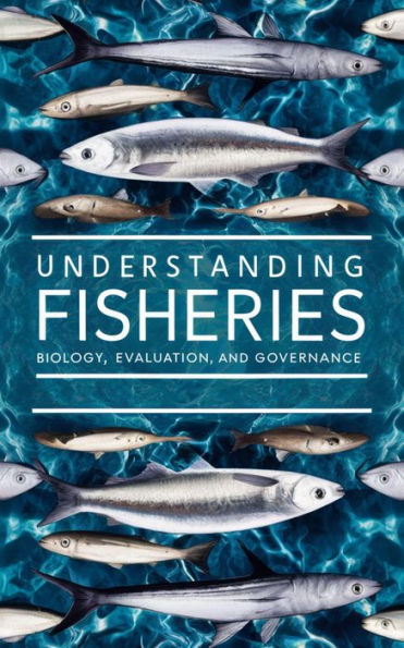 Understanding Fisheries : Biology, Evaluation, and Governance by ...