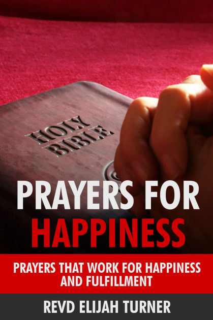 Prayers for Happiness: Prayers that Work for Happiness and Fulfillment ...