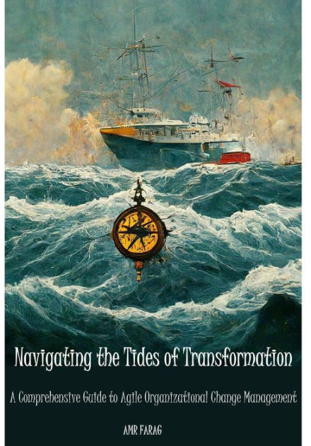 Navigating the Tides of Transformation A Comprehensive Guide to Agile ...