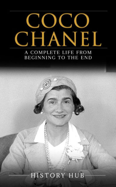 Coco Chanel: A Complete Life from Beginning to the End by History Hub ...